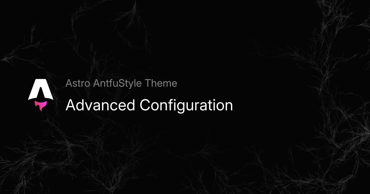 Advanced Configuration - Astro AntfuStyle Theme