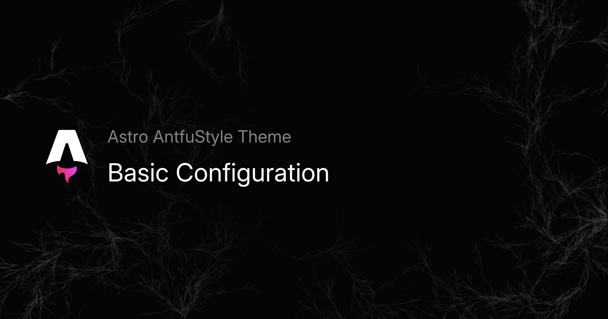 Basic Configuration - Astro AntfuStyle Theme