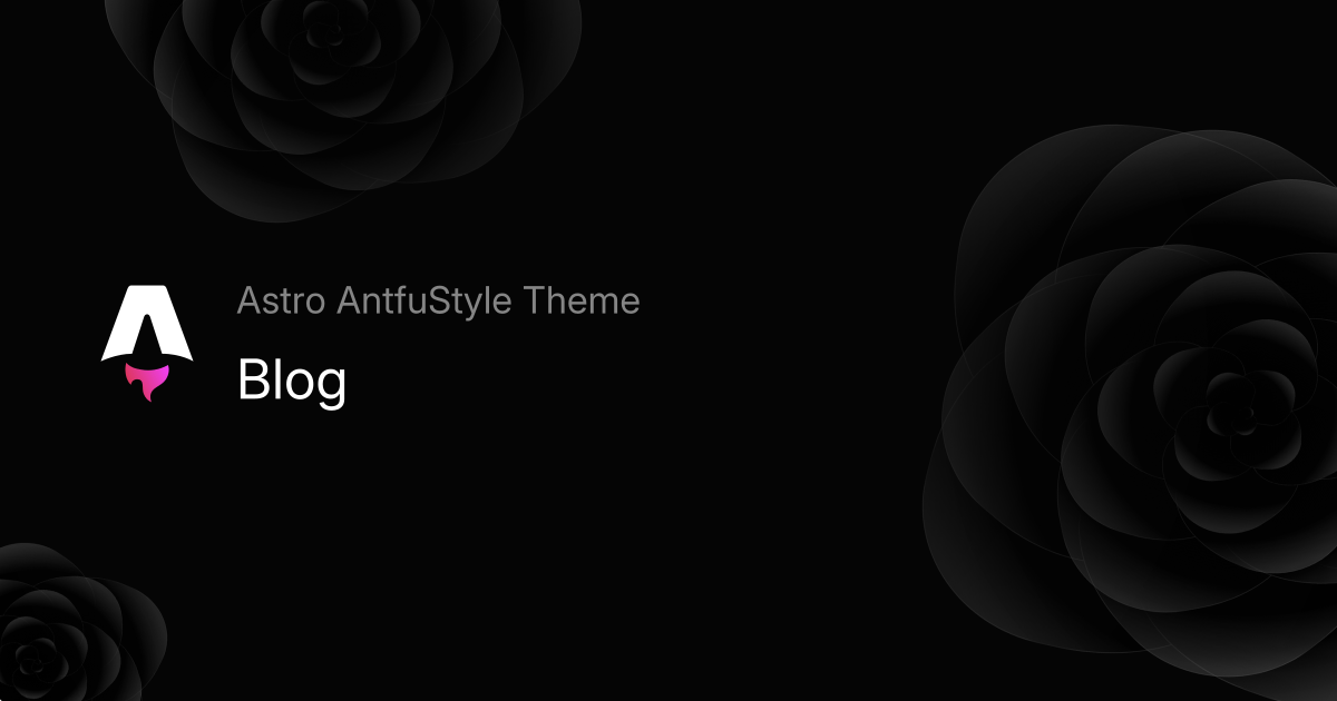 Blog - Astro AntfuStyle Theme